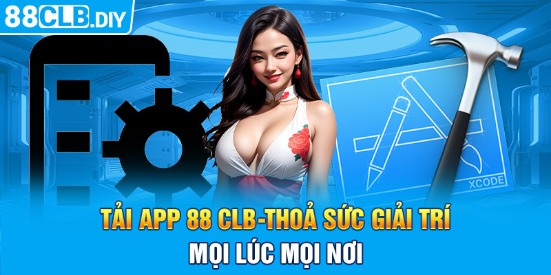 Tải App 88CLB - Thỏa Sức Giải Trí Mọi Lúc Mọi Nơi - admin